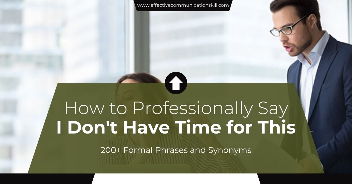 How to Professionally Say I Don't Have Time for This (200+ Formal Phrases and Synonyms ...