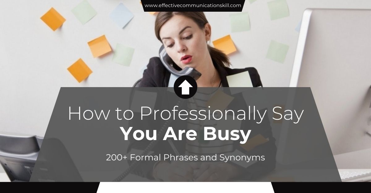 How to Professionally Say You Are Busy (200+ Formal Phrases and Synonyms) - Effective ...