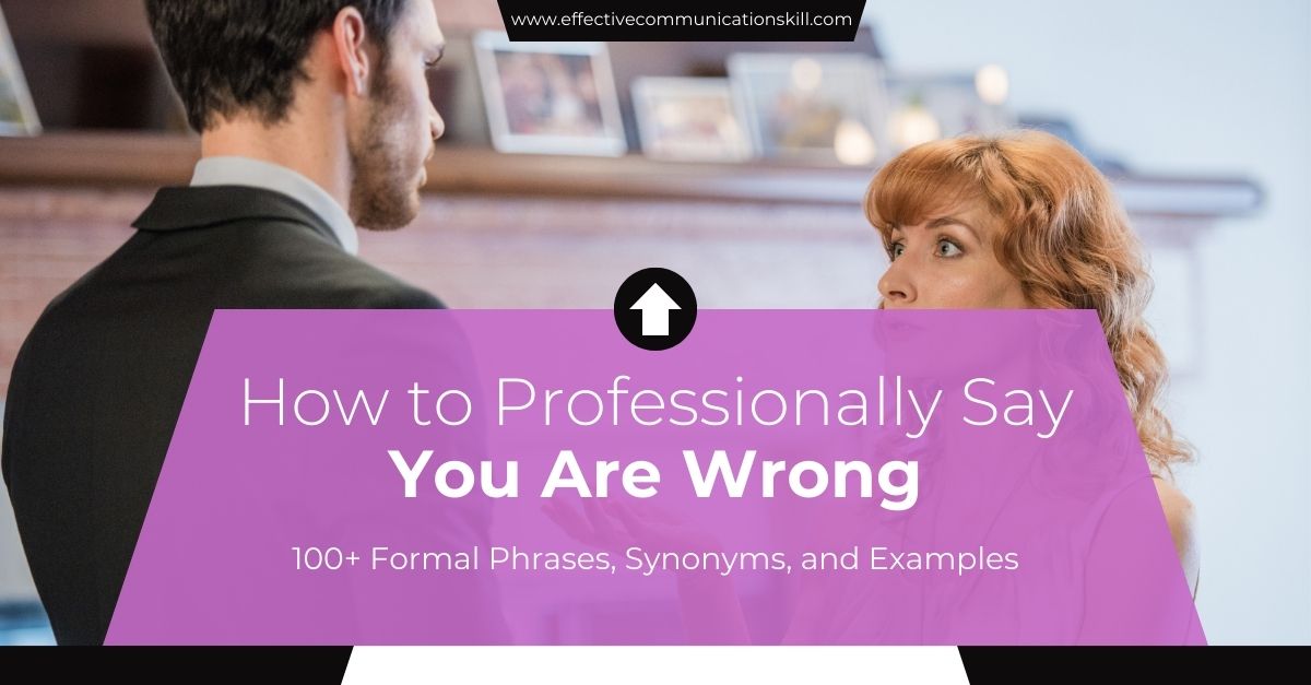 How to Professionally Say You Are Wrong (100+ Formal Phrases, Synonyms, and Examples ...