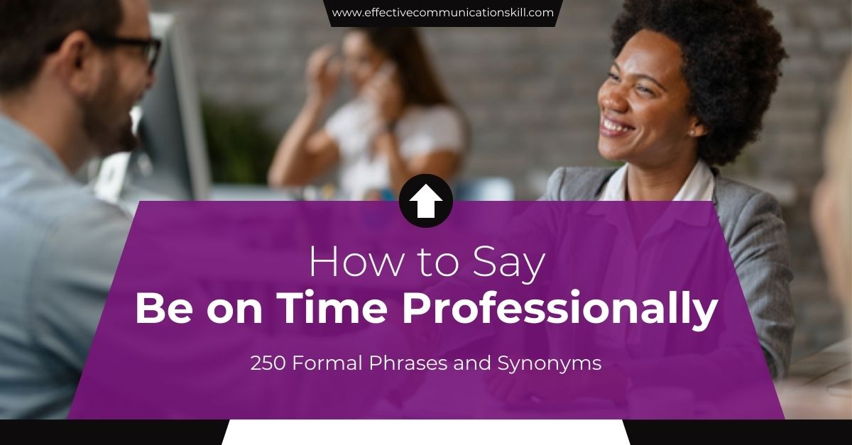 How to Say Be on Time Professionally (250 Formal Phrases and Synonyms) - Effective Communication ...
