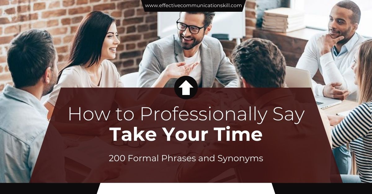 How to Say Take Your Time Professionally (200 Formal Phrases and Synonyms) - Effective ...