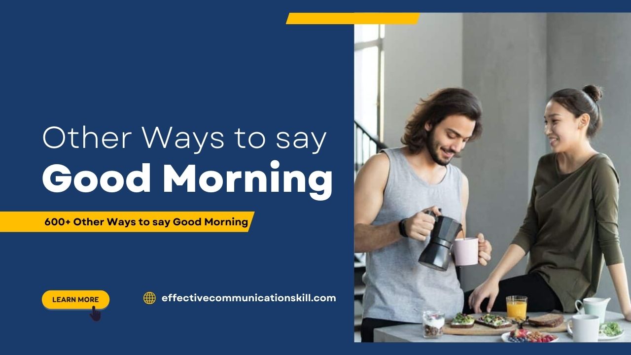 600+ Other Ways to say Good Morning in personal, professional and ...