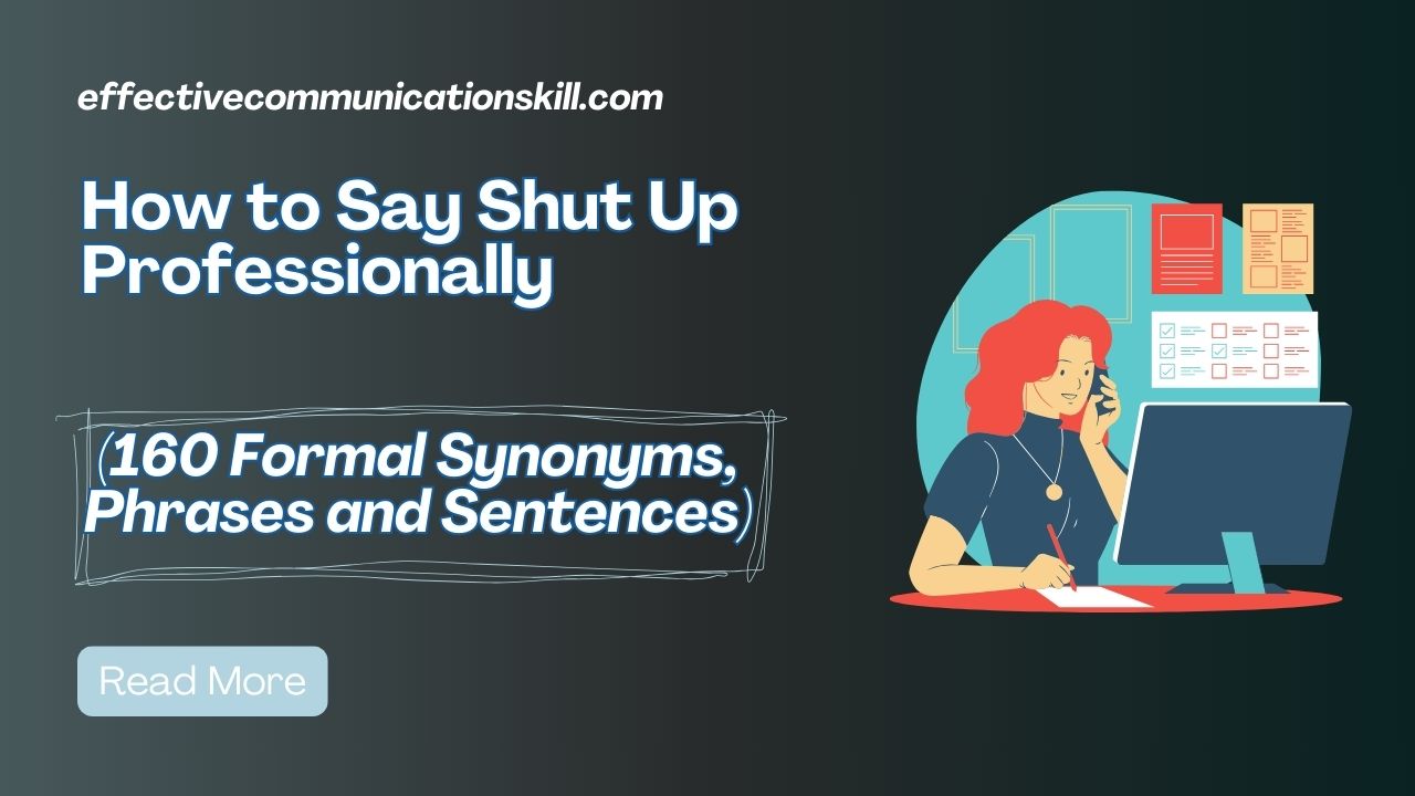 How to Say Shut Up Professionally (160 Formal Synonyms, Phrases and ...