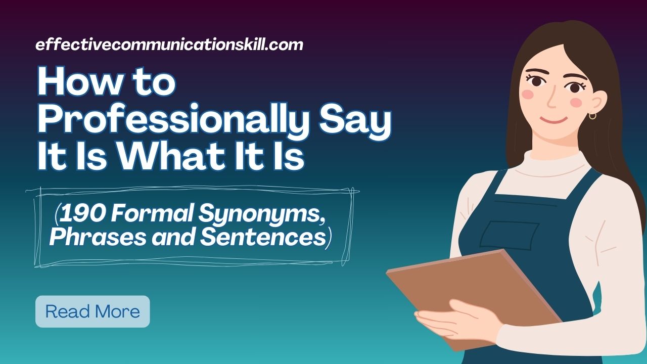How to Professionally Say It Is What It Is (190 Formal Synonyms, Phrases and Sentences ...