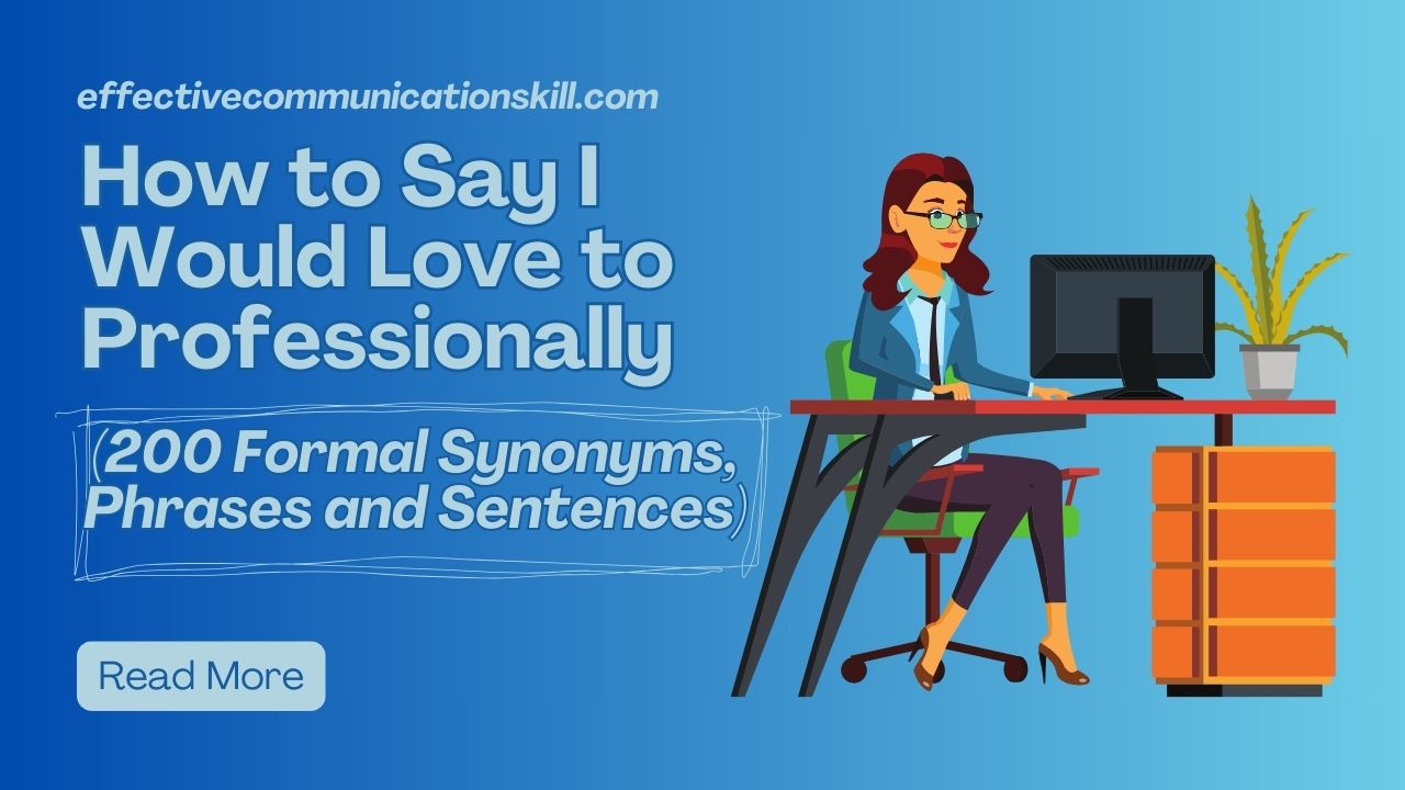 How to Say I Would Love to Professionally (200 Formal Synonyms, Phrases and Sentences ...