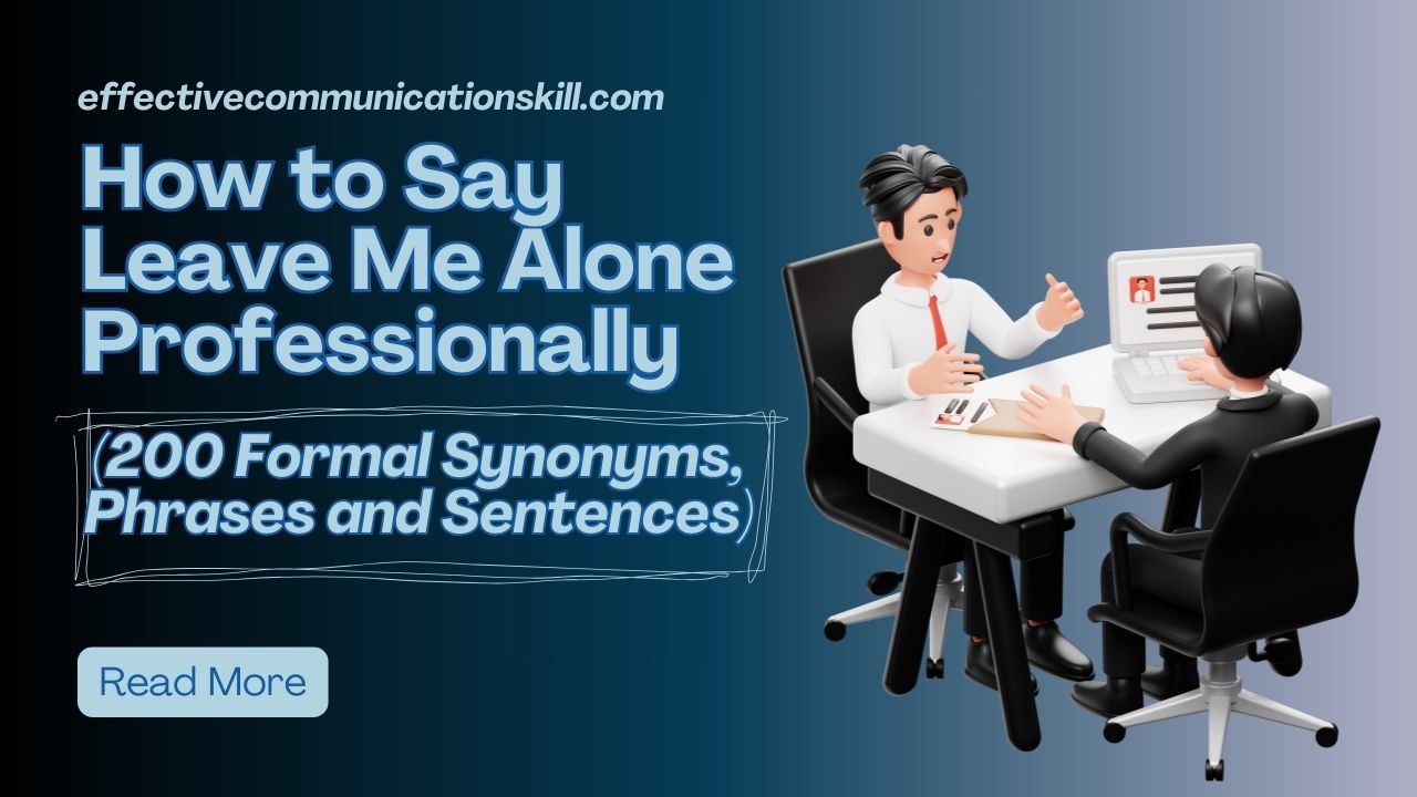 How to Say Leave Me Alone Professionally (200 Formal Synonyms, Phrases ...