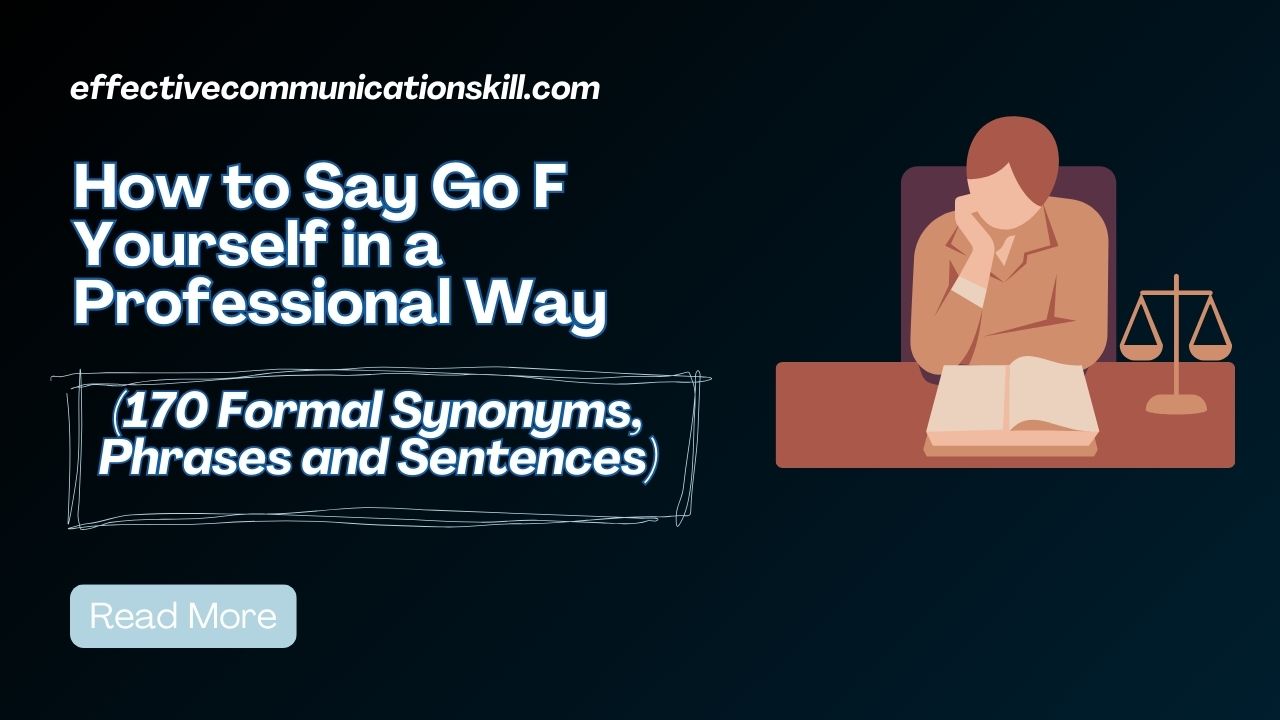 How to Say Go F Yourself in a Professional Way (170 Formal Synonyms ...