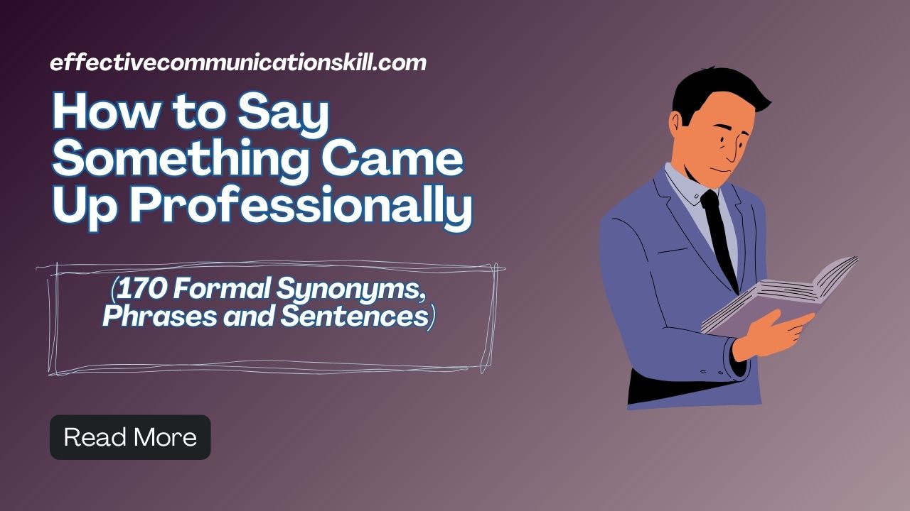 How to Say Something Came Up Professionally (170 Formal Synonyms ...