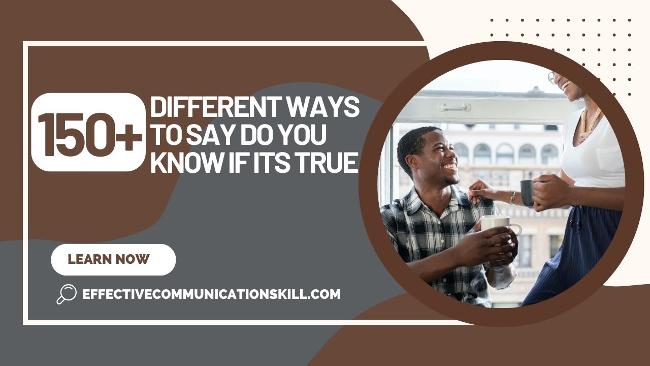 150+ Different Ways To Say Do You Know If Its True - Effective ...
