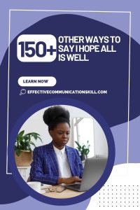 150+ Other Ways To Say I Hope All Is Well - Effective Communication Skills