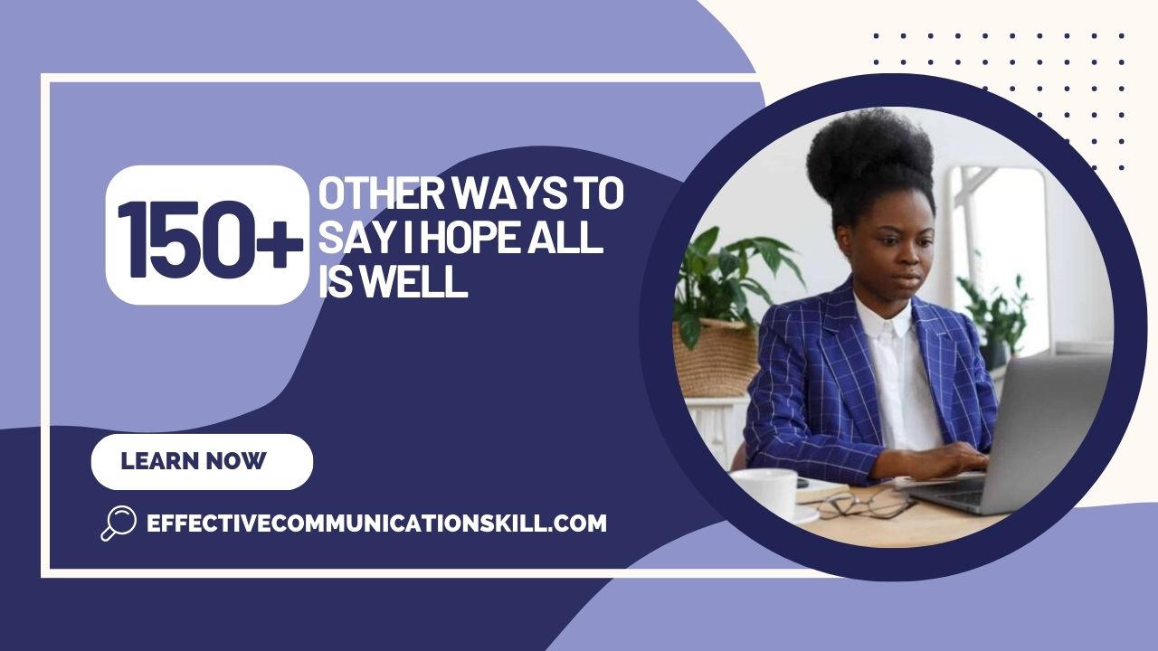 150+ Other Ways To Say I Hope All Is Well - Effective Communication Skills