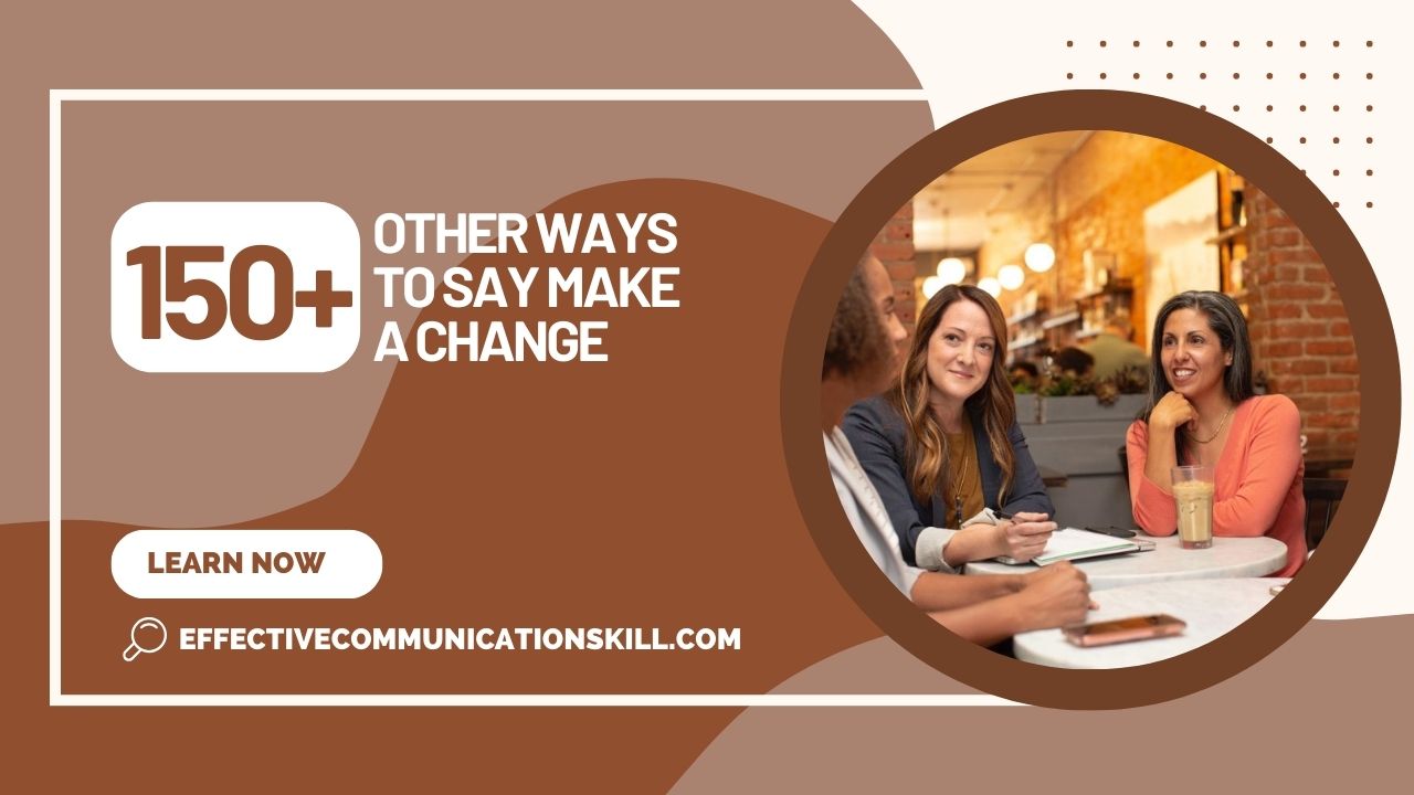 150+ Other Ways To Say Make A Change - Effective Communication Skills