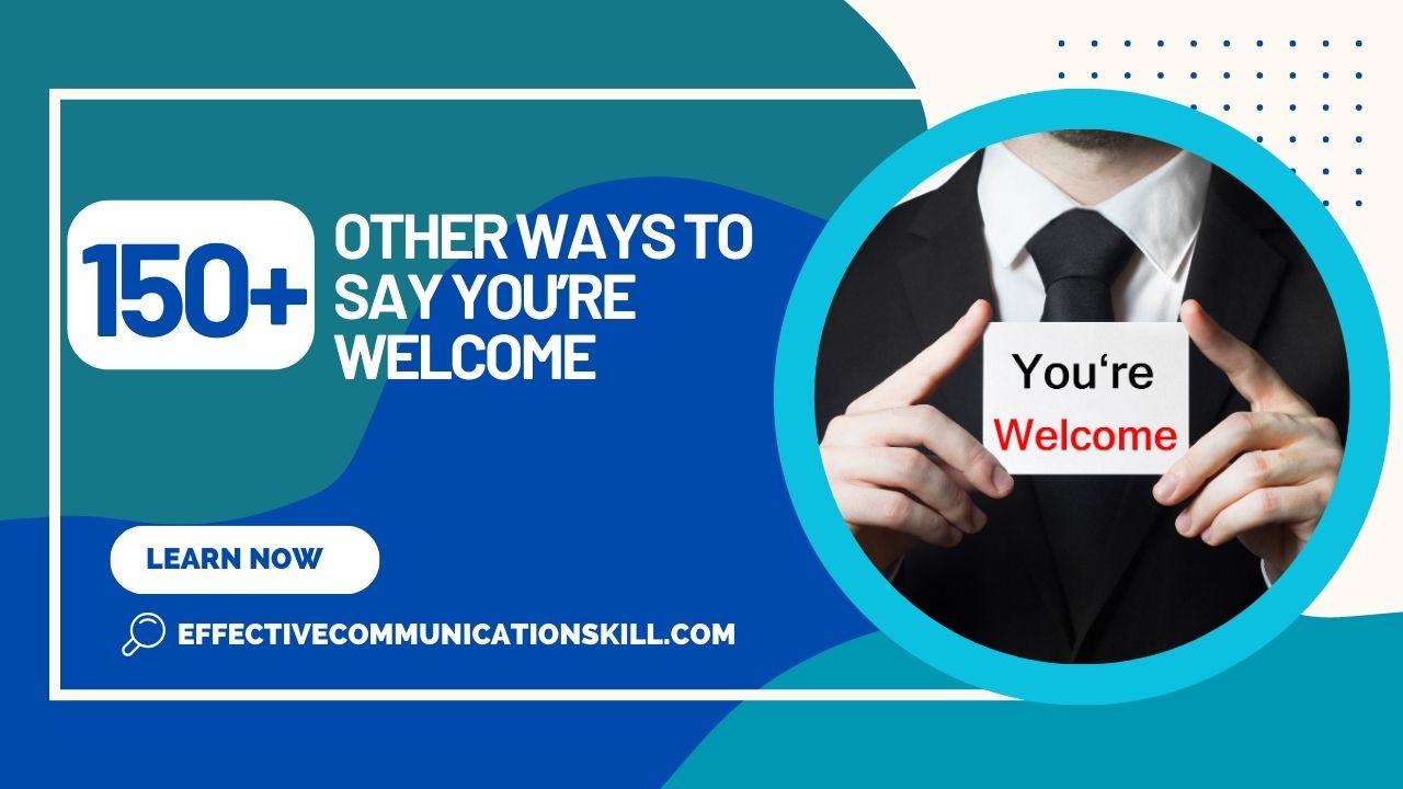150+ Other Ways To Say You’re Welcome - Effective Communication Skills