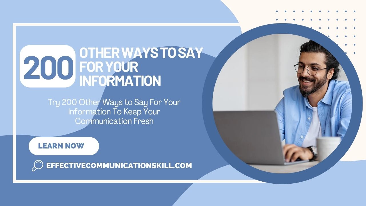 Try 200 Other Ways to Say For Your Information To Keep Your ...