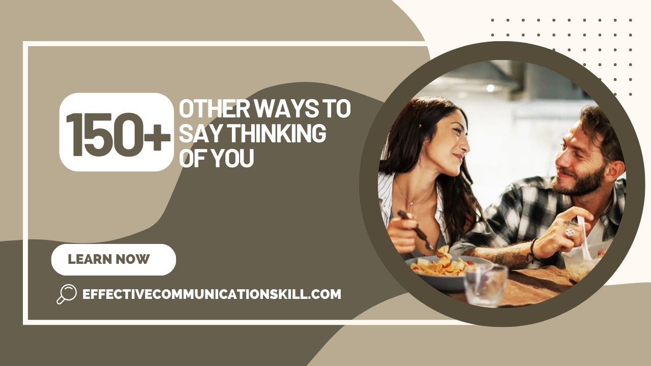 150 + Other Ways to Say Thinking of You - Effective Communication Skills